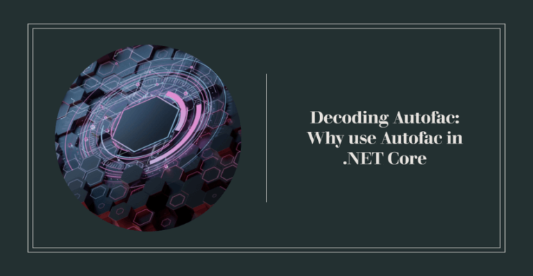 Decoding Autofac: Why use Autofac in .NET Core - Hire A Dot Net Developer